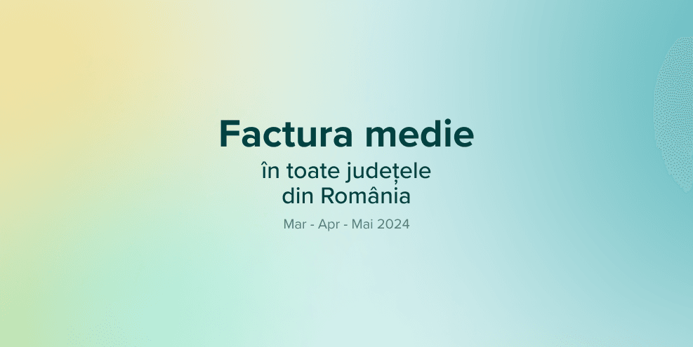 Valoarea facturilor medii în primăvara anului 2024. Ilfov, București ...